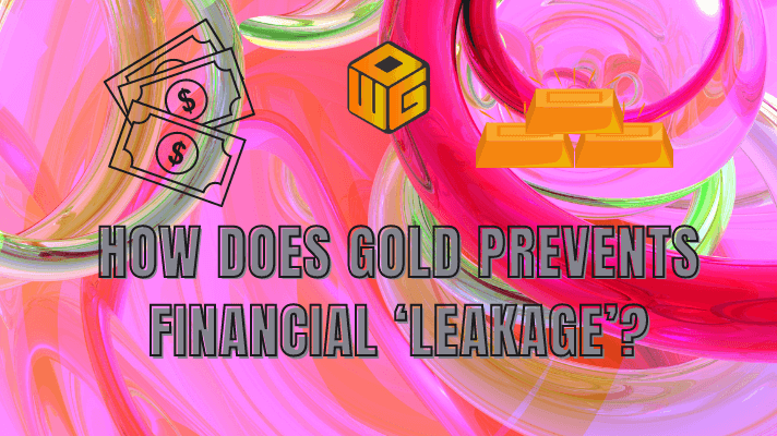 How does gold prevents financial ‘leakage’? – Diversify With Gold